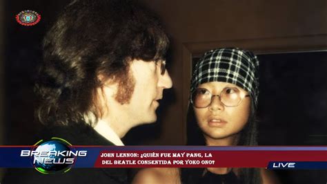 John Lennon Quién fue May Pang la del Beatle consentida por Yoko Ono