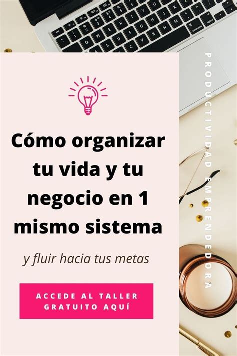 Cómo organizar tu vida y tu negocio en un mismo sistema Descúbrelo