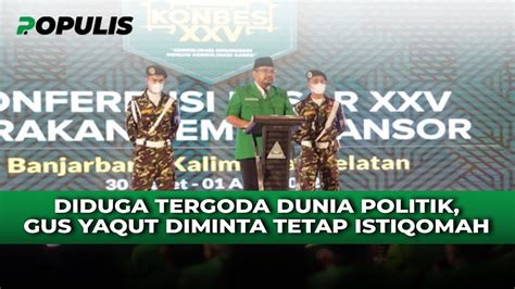 Diduga Tergoda Dunia Politik Gus Yaqut Diminta Tetap Istiqomah YouTube