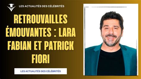 Lara Fabian et Patrick Fiori Retrouvailles émouvantes après 23 ans