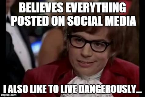 I Too Like To Live Dangerously Meme Imgflip