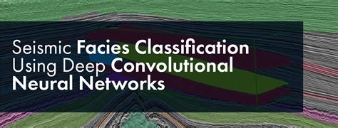 seismic facies classification using deep convolutional neural networks