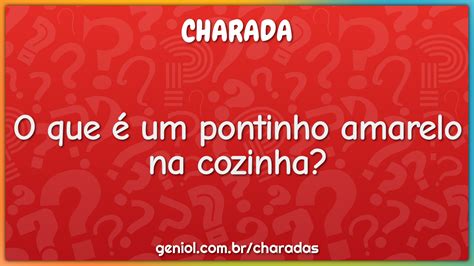 O Que Um Pontinho Amarelo Na Cozinha Charada E Resposta Geniol