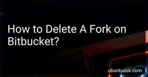 How To Delete A Fork On Bitbucket In