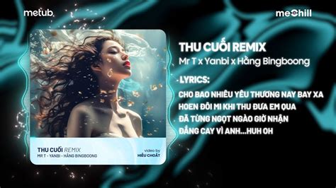 Thu Cuối meMix Remix Mr T ft Yanbi x Hằng Bingboong Audio Lyrics