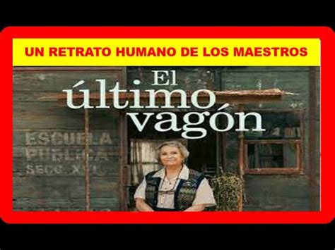 El Ultimo Vagon Un Retrato Humano De Los Maestros YouTube
