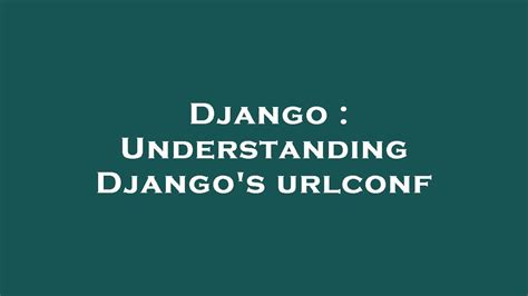 Django Understanding Django S Urlconf Youtube