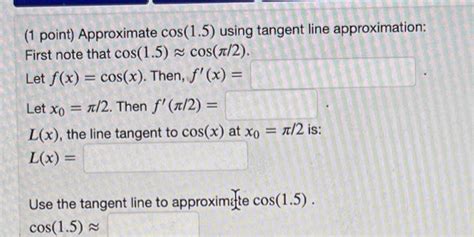 solved 1 point approximate cos 1 5 using tangent line