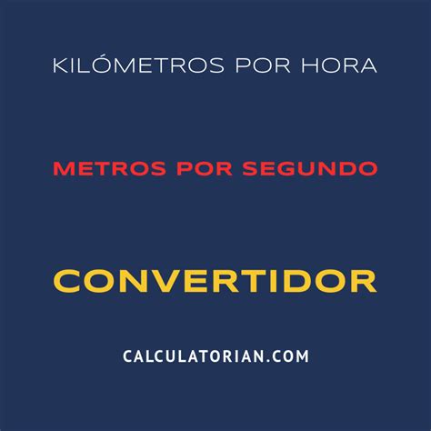 Convertir De Kilómetros Por Hora A Metros Por Segundo