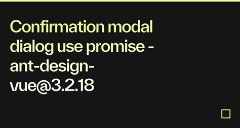 confirmation modal dialog use promise ant design vue 3 2 18 codesandbox