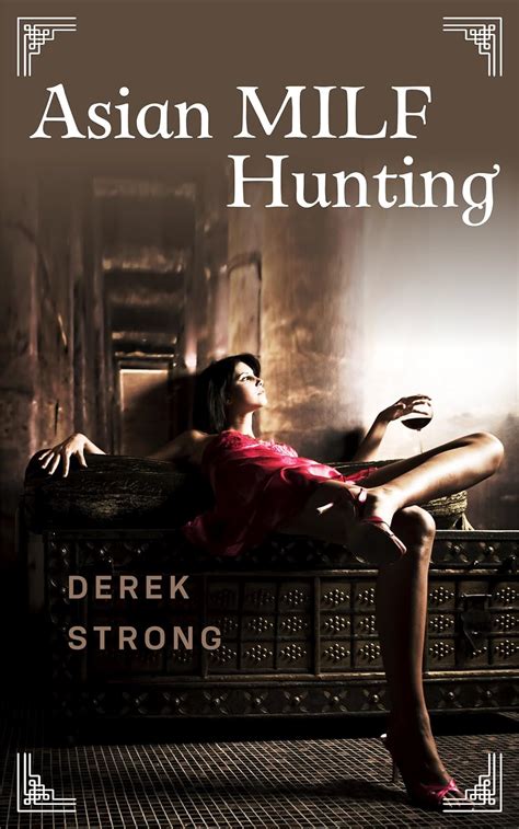 Asian Milf Hunting Seducing Older Married Asian Women The Definitive Guide To Asian Girls Book