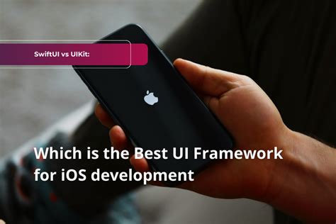 swiftui vs uikit which is the best ui framework for ios development all win solutions
