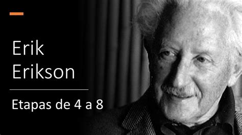 Erik Erikson Etapas Del Desarrollo Psicosocial De La A La Youtube