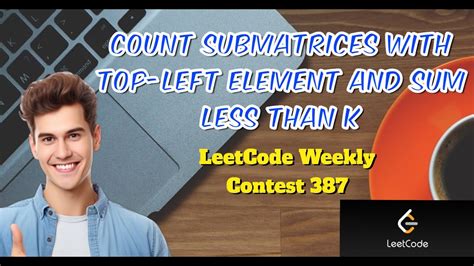 count submatrices with top left element and sum less than k leetcode weekly contest 387 youtube