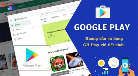 CH Play là gì Hướng dẫn sử dụng CH PLay chi tiết nhất