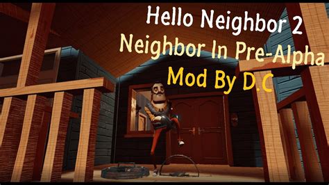 Hello Neighbor Pre Alpha HN2 Neighbor Mod By D C And Fun Gameplay