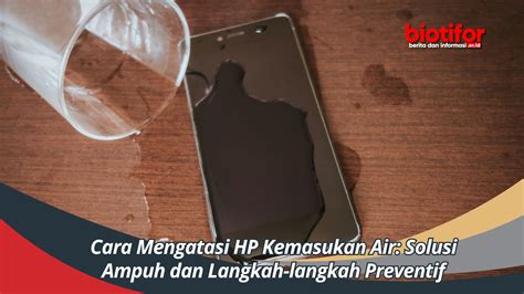 Cara Mengatasi HP Kemasukan Air Solusi Ampuh Dan Langkah Langkah Preventif