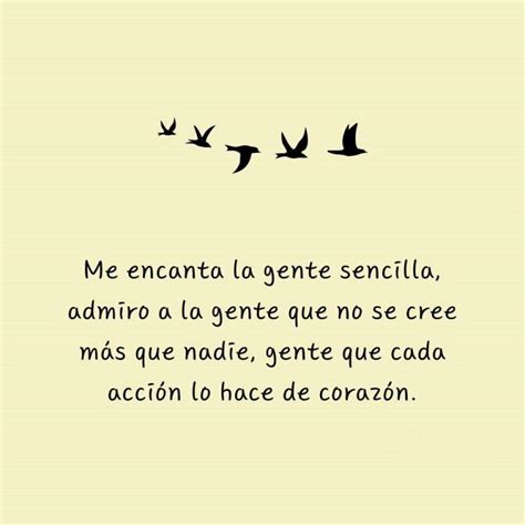 Me Encanta La Gente Sencilla Admiro A La Gente Que No Se Cree M S Que