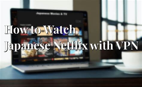 How To Watch Japanese Netflix With VPN Easy Guide