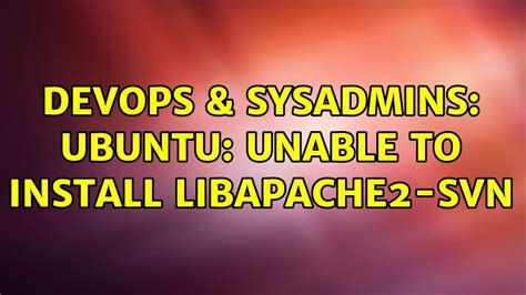 DevOps SysAdmins Ubuntu Unable To Install Libapache2 Svn YouTube