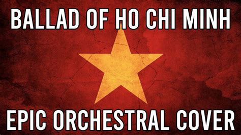 Ballad of Ho Chi Minh Bài ca Hồ Chí Minh EPIC Orchestral Cover