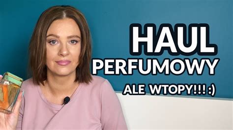 Haul perfumowy czyli nowości w kolekcji perfum wtopy i zachwyty