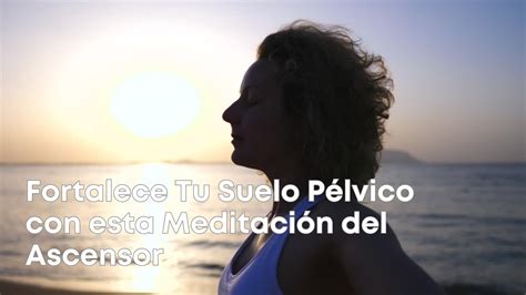 Meditación Guiada para el Fortalecimiento del Suelo Pélvico El