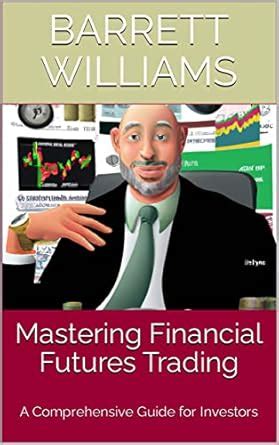 Amazon Mastering Financial Futures Trading A Comprehensive Guide