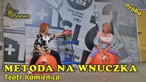 Metoda Na Wnuczka Pr Ba Teatr Kamienica Maria Winiarska Dorota