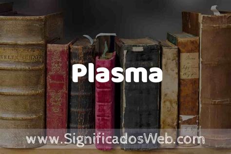 Definición de Plasma Que es 5 Ejemplos Tipos y Para que Sirve