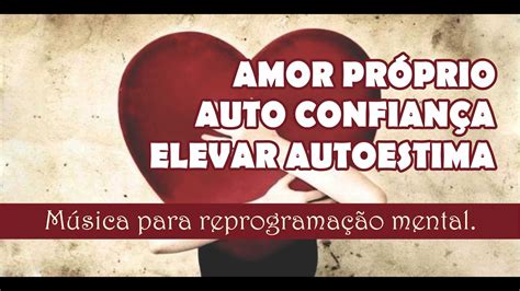 AMOR PRÓPRIO AUTO CONFIANÇA ELEVAR AUTO ESTIMA Música para