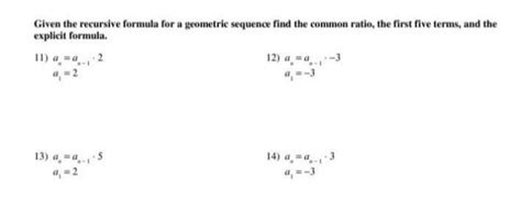 given the recursive for a geometric sequence find the common ratio the first five terms and the