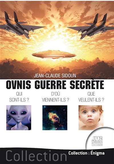 Ovnis guerre secrète Qui sont ils D où viennent ils Que veulent
