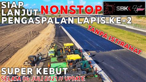 TERUPDATE SIAP LANJUT PENGASPALAN LAPIS KE 2 SIRKUIT MANDALIKA