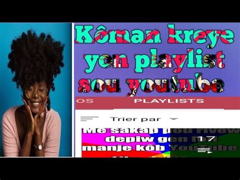 Koman pou kreye yon playlist sou chanèl YOUTUBE YouTube