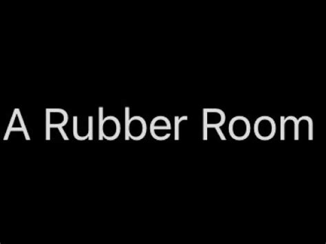 A Rubber Room Youtube