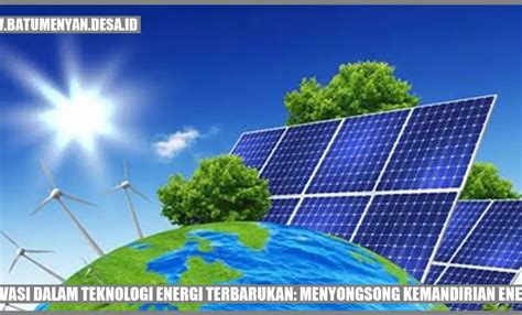 Inovasi Dalam Teknologi Energi Terbarukan Menyongsong Kemandirian