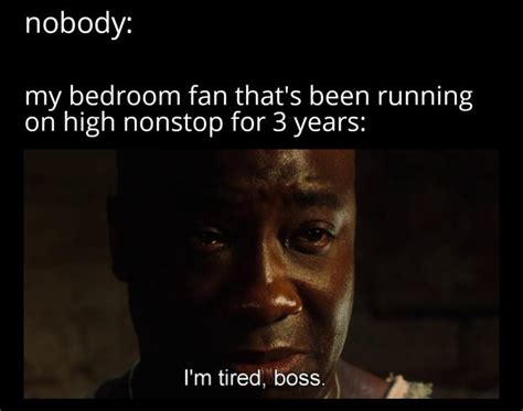 I M Tired Boss Know Your Meme