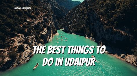 The Best Things To Do In Udaipur Kilka Insights