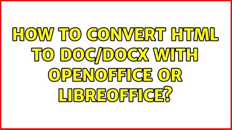 how to convert html to doc docx with openoffice or libreoffice 2 solutions youtube
