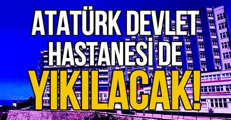 Atatürk Devlet Hastanesi de yıkılacak