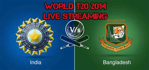 India Vs Bangladesh IND Vs BAN Live Streaming World T20 2014 INCPak