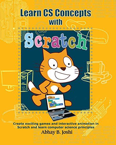 learn cs concepts with scratch create exciting games and animation in scratch and learn