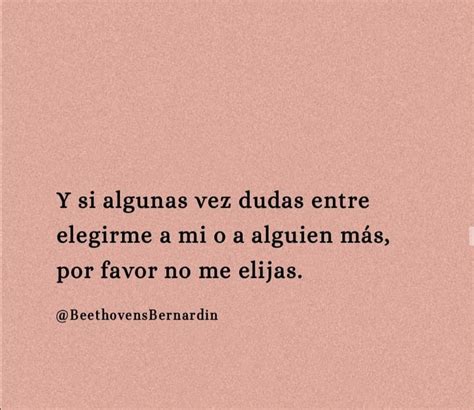 Y Si Algunas Vez Dudas Entre Elegirme A Mi O A Alguien M S Por Favor
