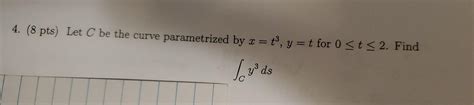 solved 4 8 pts let c be the curve parametrized by