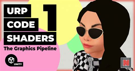 the graphics pipeline and you writing unity urp shaders with code part 1 by nedmakesgames