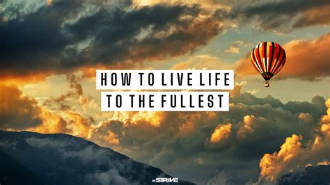 Live Life To The Fullest Quotes For Top 10 Live Life To The Fullest