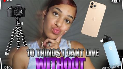 10 THINGS I CANT LIVE WITHOUT YouTube