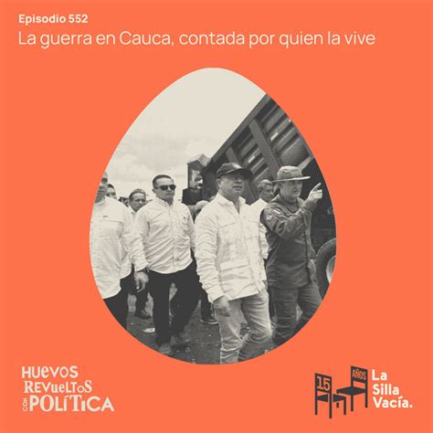La Guerra En Cauca Contada Por Quien La Vive Huevos Revueltos Con