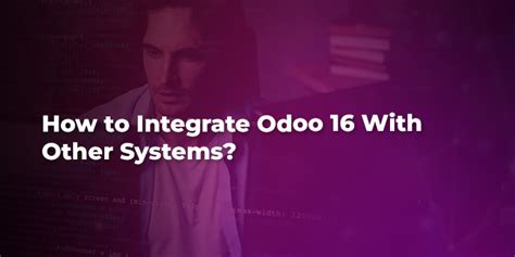 How To Integrate Odoo With Other Systems